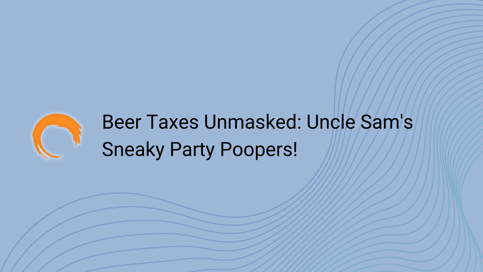 Beer Taxes Unmasked: Uncle Sam's Sneaky Party Poopers!