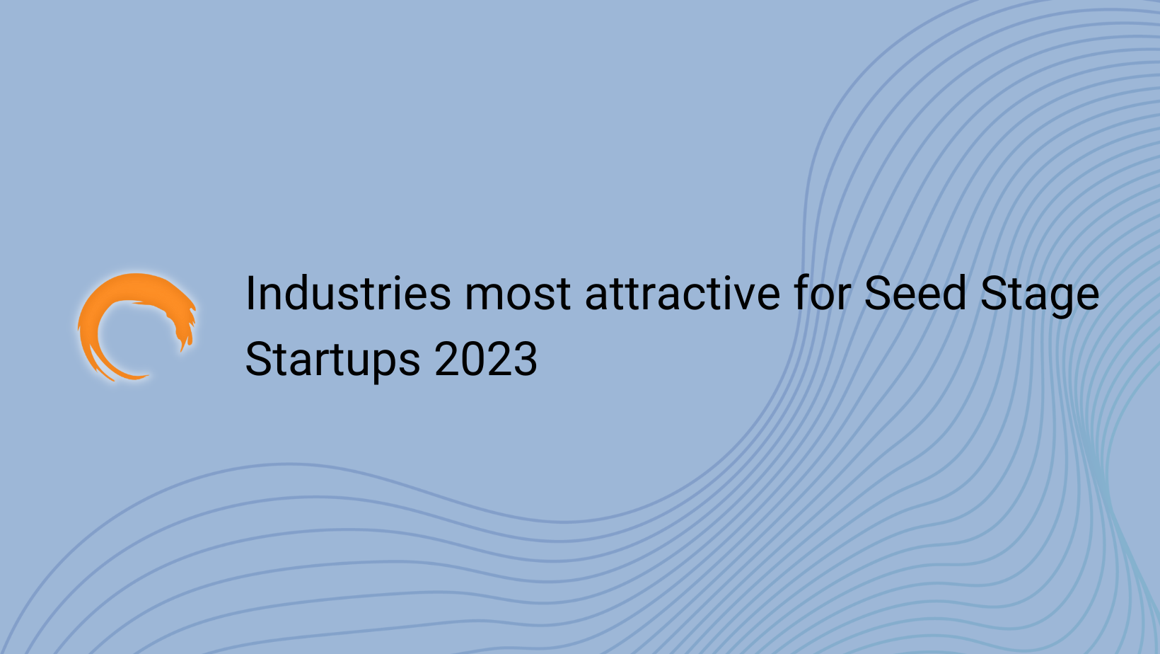 Industries most attractive for Seed Stage Startups 2023