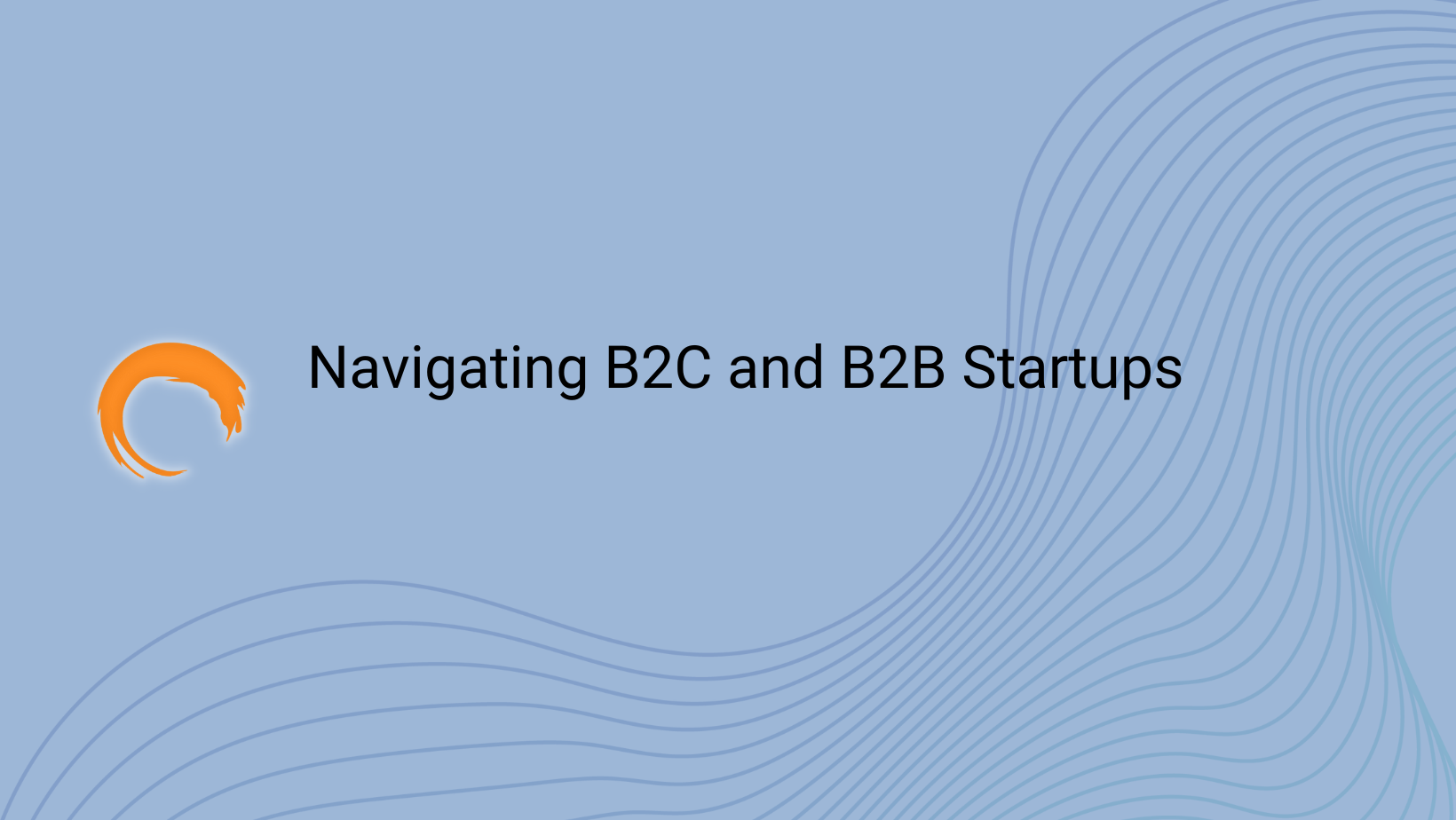 Navigating B2C and B2B Startups: Unveiling the Key Differences and ...